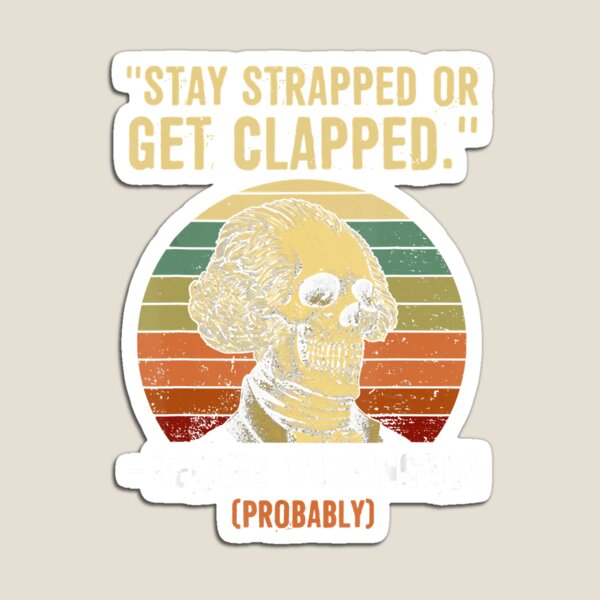 Stay Strapped Or Get Clapped Gifts & Merchandise | Redbubble
