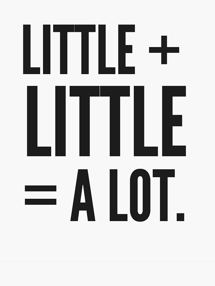 "Little + Little = A Lot" Sticker for Sale by tspotterart | Redbubble