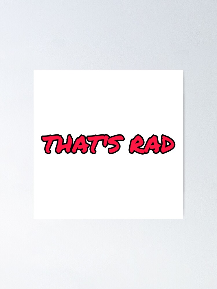 "Thats Rad" Poster for Sale by DnTheory | Redbubble