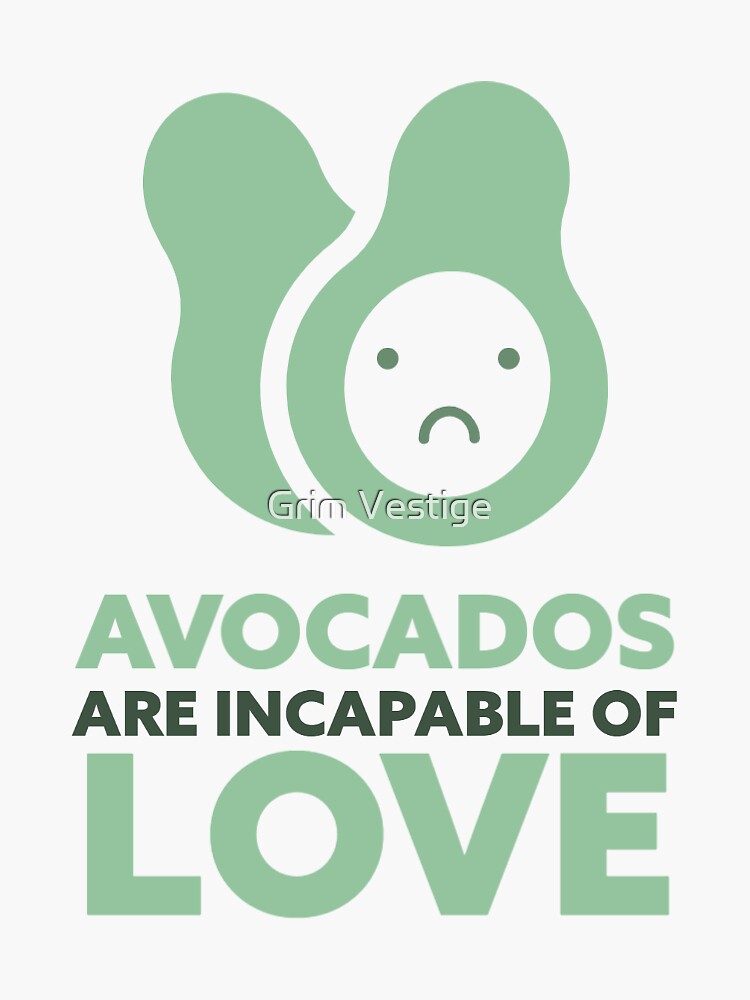 "Avocados are Incapable of Love" Sticker by Daisy-Todd | Redbubble