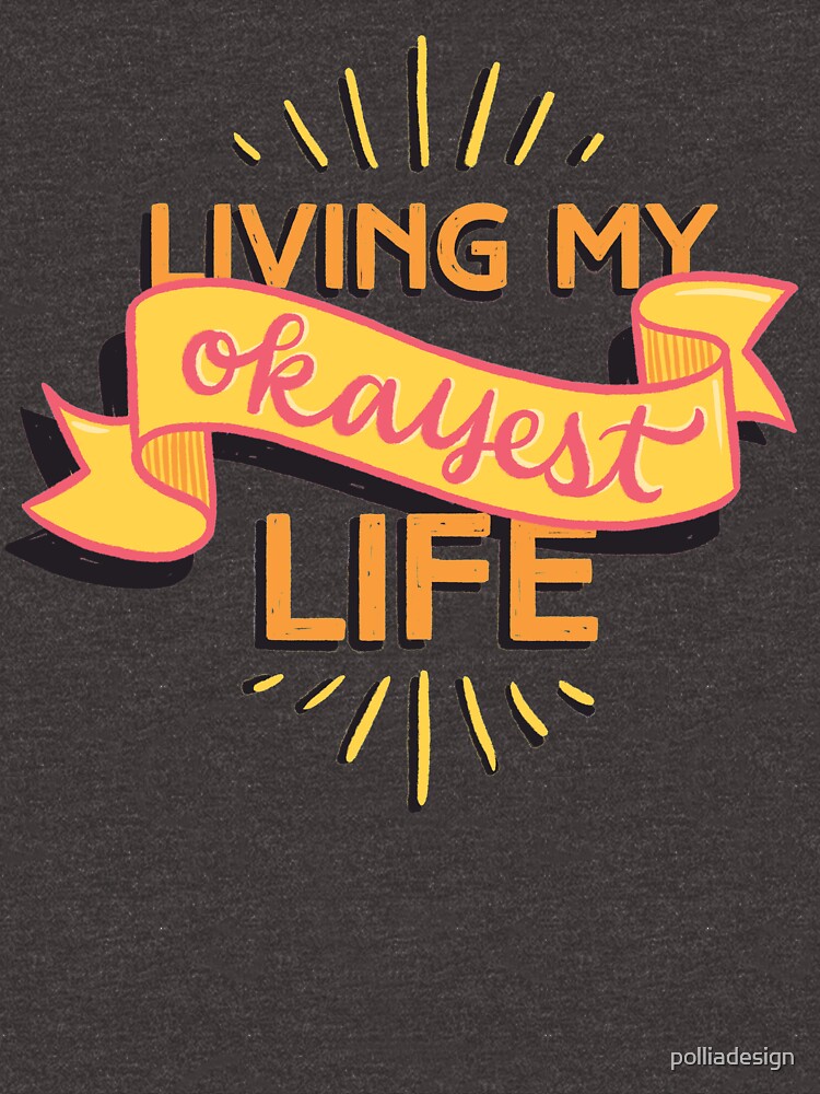 "Living My Okayest Life" T-shirt for Sale by polliadesign | Redbubble ...