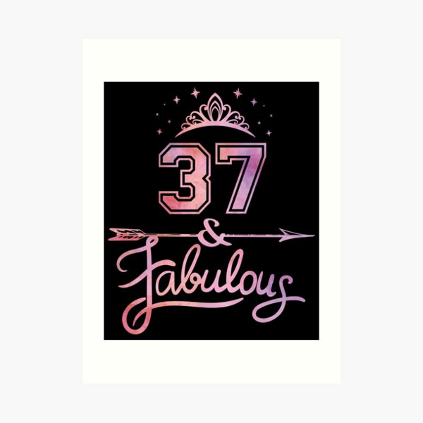 "Women 37 Years Old And Fabulous Happy 37th Birthday print" Art Print ...