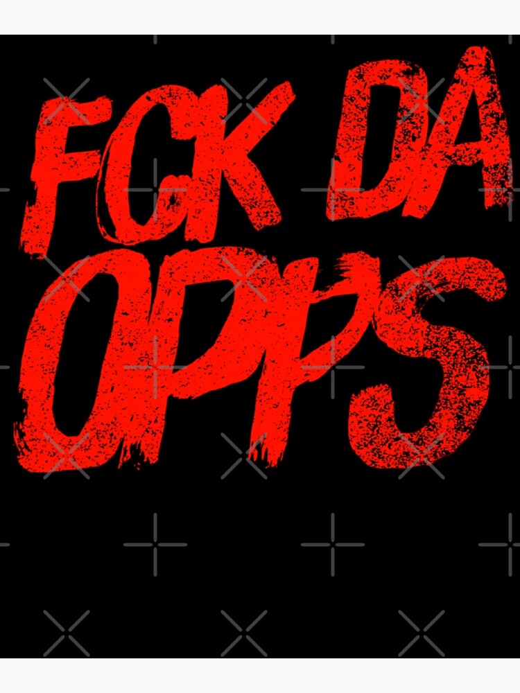 "Fck Da Opps" Poster for Sale by DIRTYDUNNZ | Redbubble