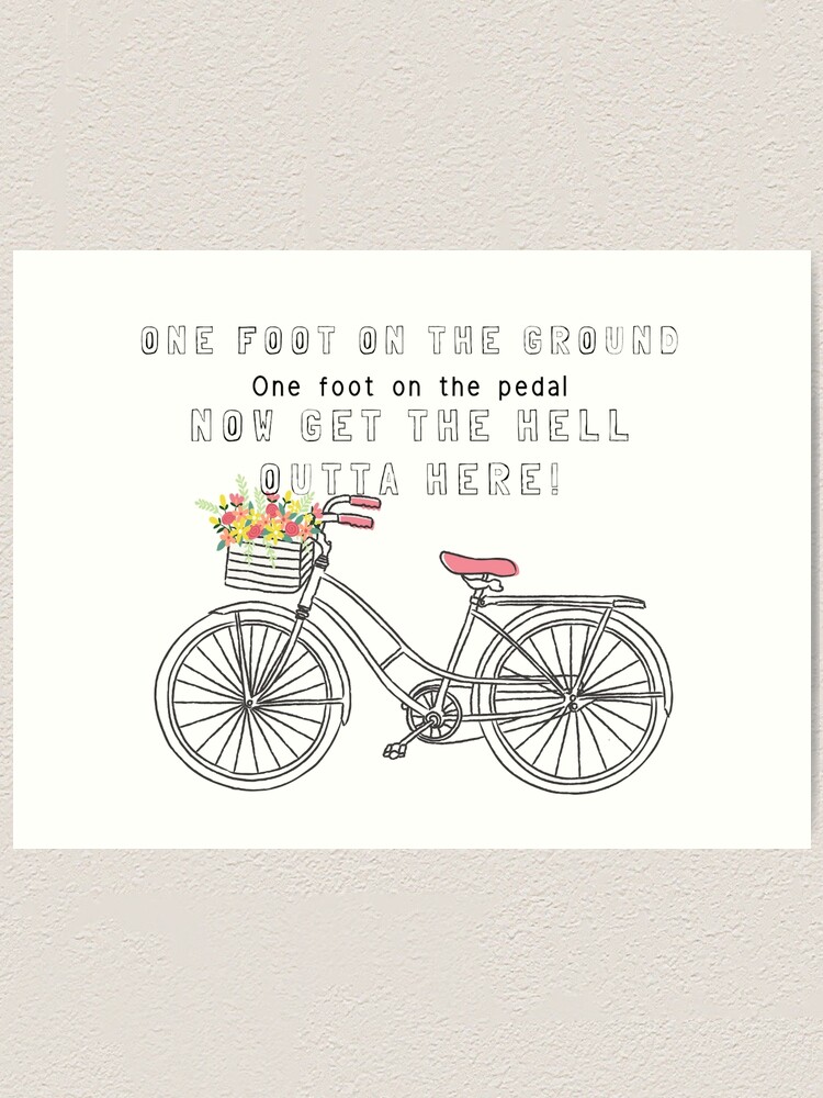"One foot on the ground, one foot on the pedal" Art Print by sbloom5 ...