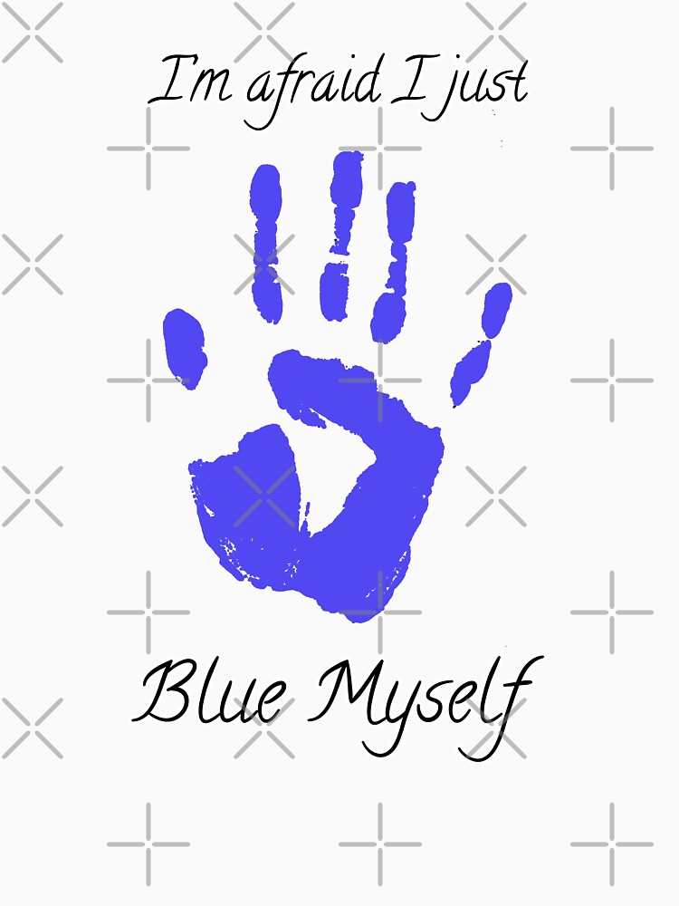 "I'm afraid I just blue myself" T-shirt for Sale by EdgarCat ...