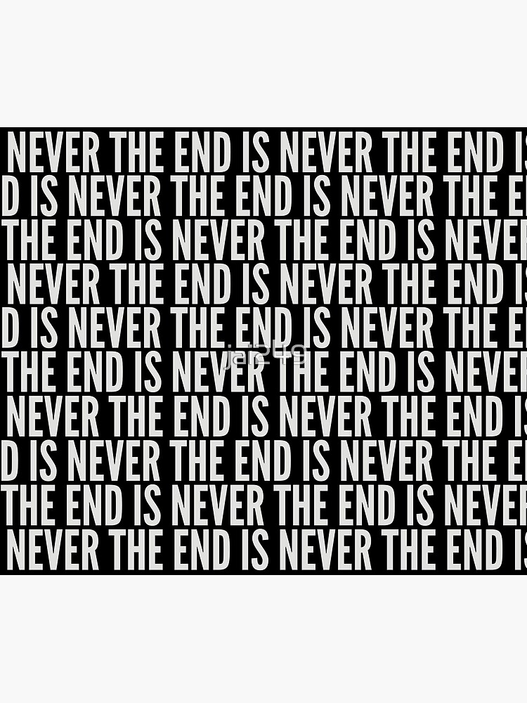 "The End is Never The End" Poster for Sale by jai249 | Redbubble