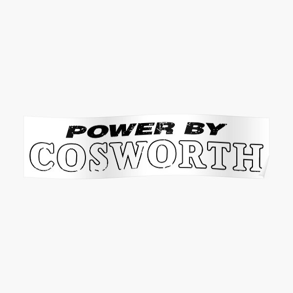 "Powered by Cosworth" Poster for Sale by NoAvgPxlPusher | Redbubble