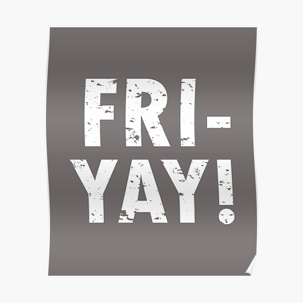Fri Yay Posters | Redbubble