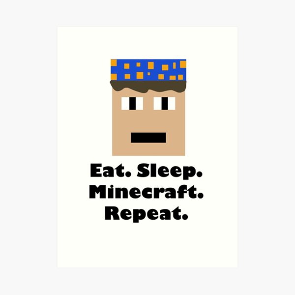 "Eat. Sleep. Minecraft. Repeat." Art Print for Sale by Manimal-Merch ...