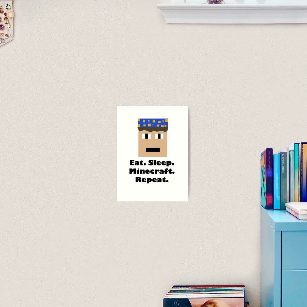 "Eat. Sleep. Minecraft. Repeat." Art Print for Sale by Manimal-Merch ...