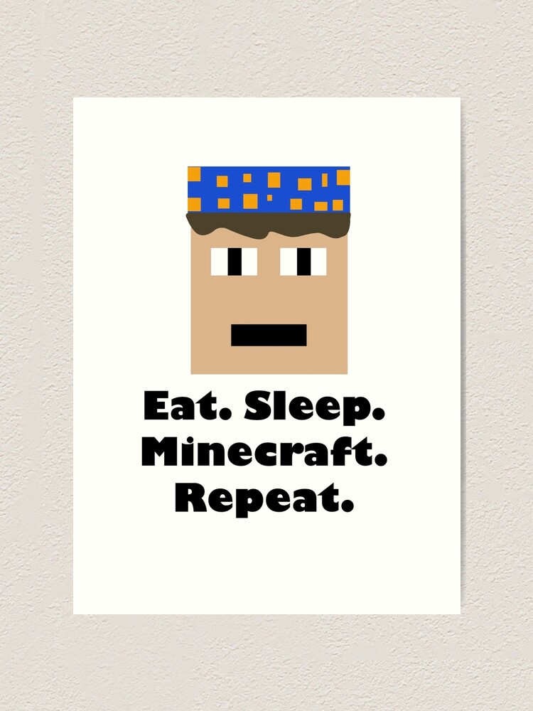 "Eat. Sleep. Minecraft. Repeat." Art Print for Sale by Manimal-Merch ...