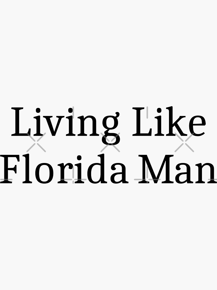 "Florida man" Sticker for Sale by AkraidaxDesign | Redbubble