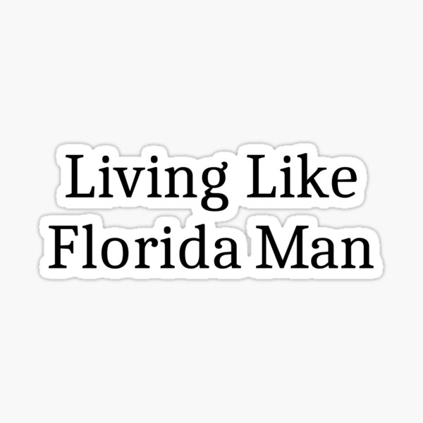 "Florida man" Sticker for Sale by AkraidaxDesign | Redbubble