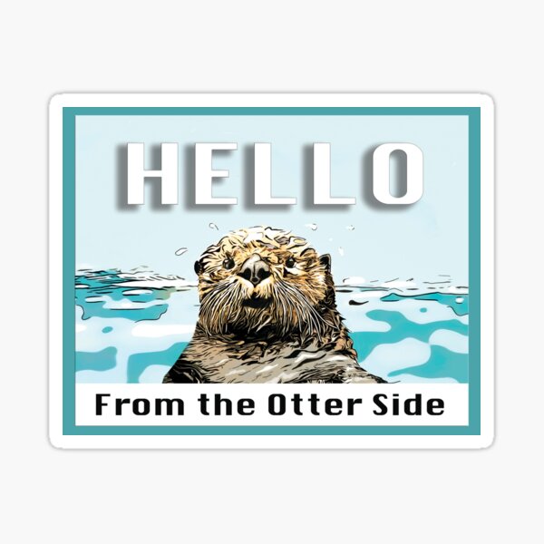 Hello From The Otter Side Gifts & Merchandise | Redbubble