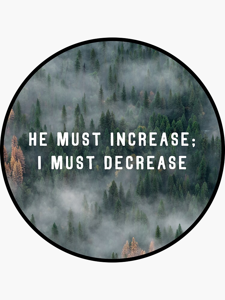 "He Must Increase; I Must Decrease Christian Quote" Sticker for Sale by StickerDirect | Redbubble