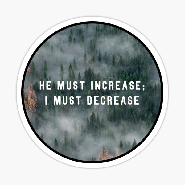 "He Must Increase; I Must Decrease Christian Quote" Sticker for Sale by StickerDirect | Redbubble