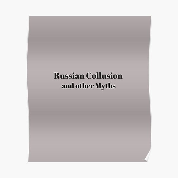 "Russian Collusion and other Myths" Poster for Sale by BluSquirrel ...