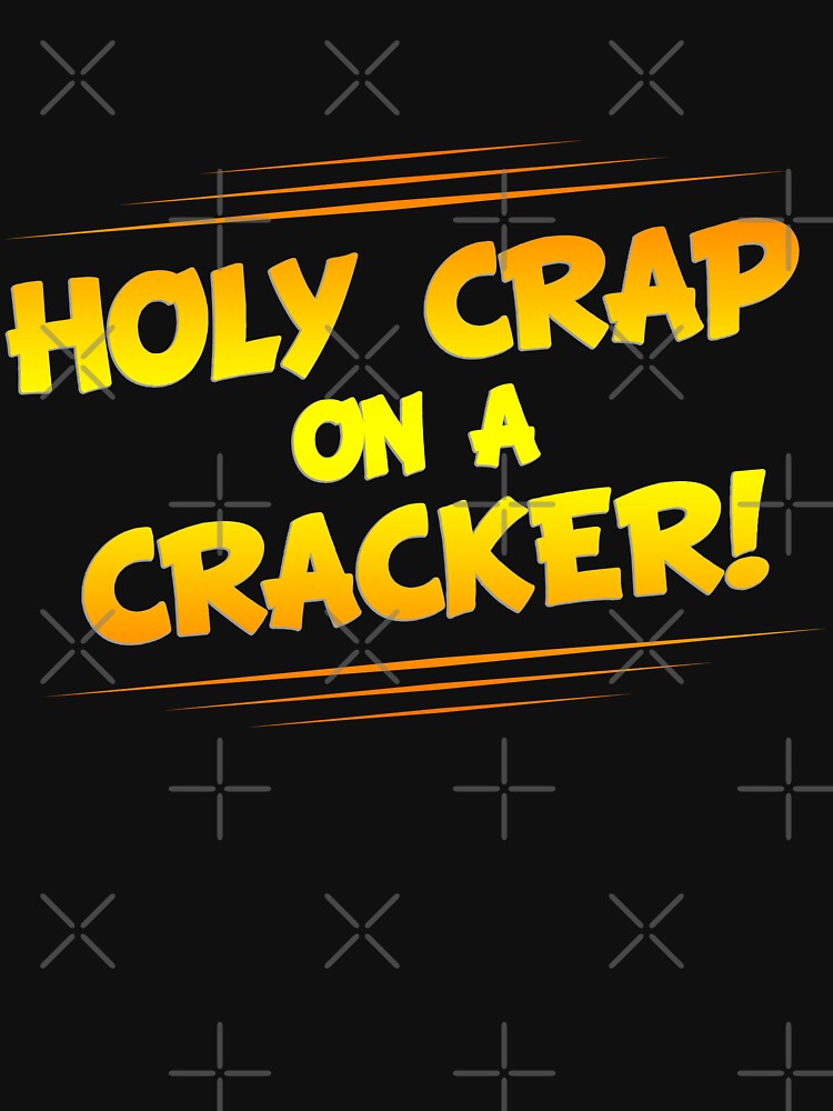 "Holy Crap on a Cracker" Essential T-Shirt for Sale by KRDesign | Redbubble