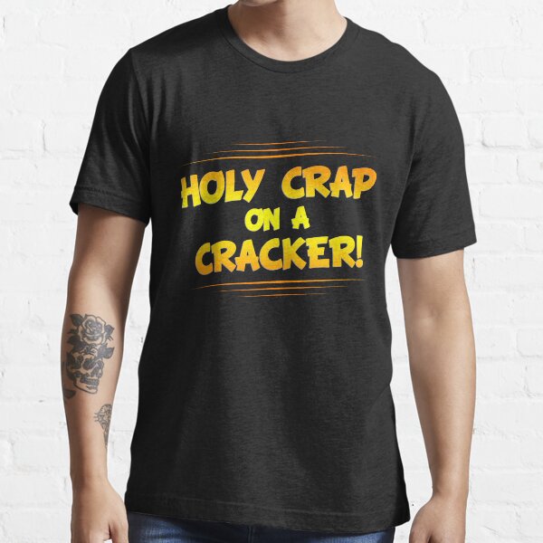 "Holy Crap on a Cracker" T-shirt for Sale by KRDesign | Redbubble ...