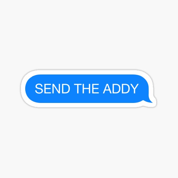 "SEND THE ADDY" Sticker by thisiskaprea | Redbubble