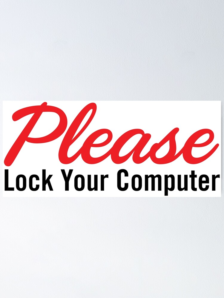 "Please Lock Your Computer" Poster for Sale by grantsewell | Redbubble