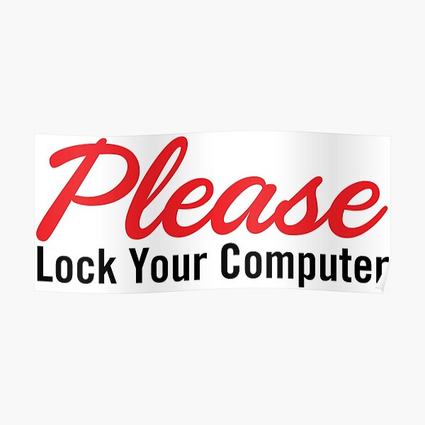 "Please Lock Your Computer" Poster for Sale by grantsewell | Redbubble
