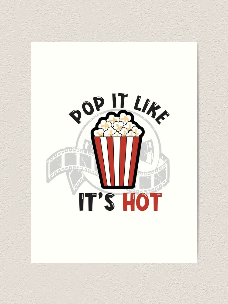 "Pop it like its hot family movie night funny popcorn" Art Print for ...