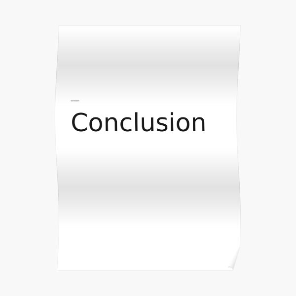 Conclusion Posters | Redbubble