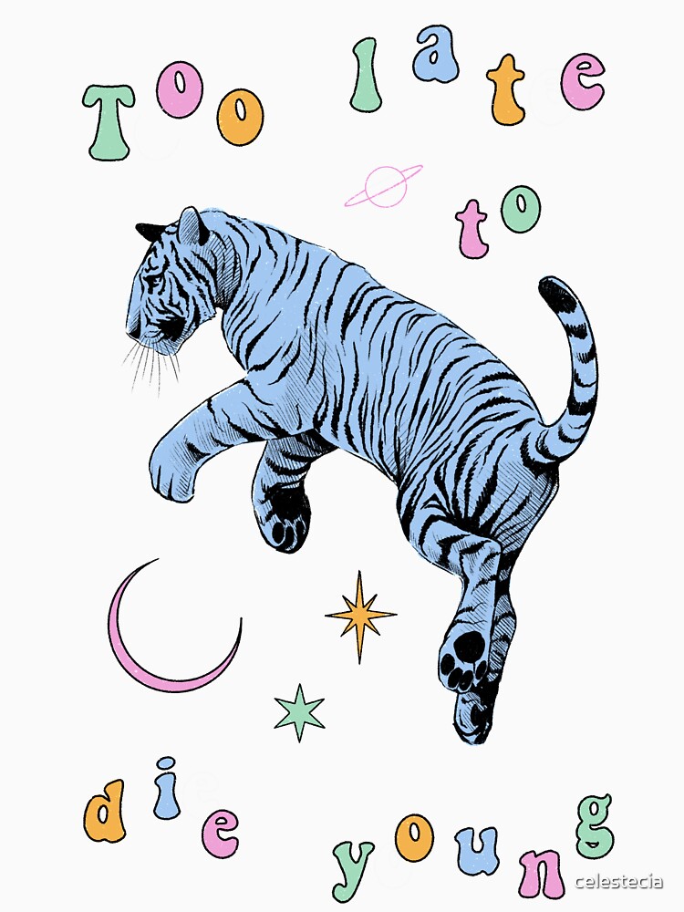 "Too late to die young" T-shirt for Sale by celestecia | Redbubble ...