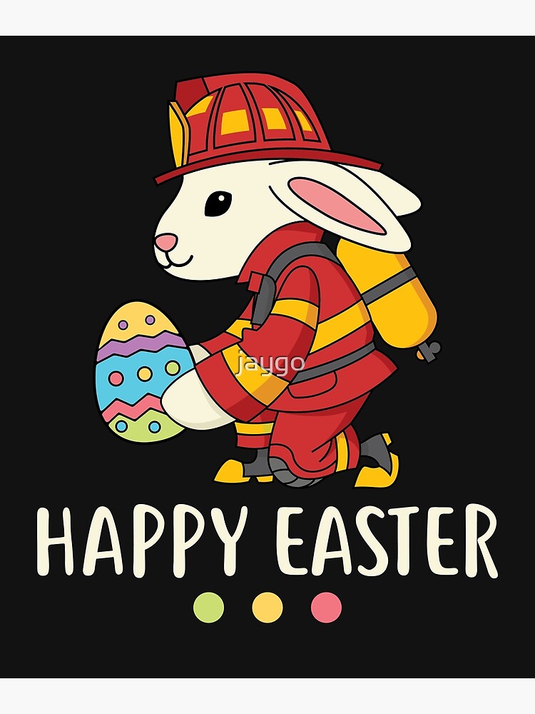 "Firefighter Easter Bunny Happy Easter" Poster for Sale by jaygo ...