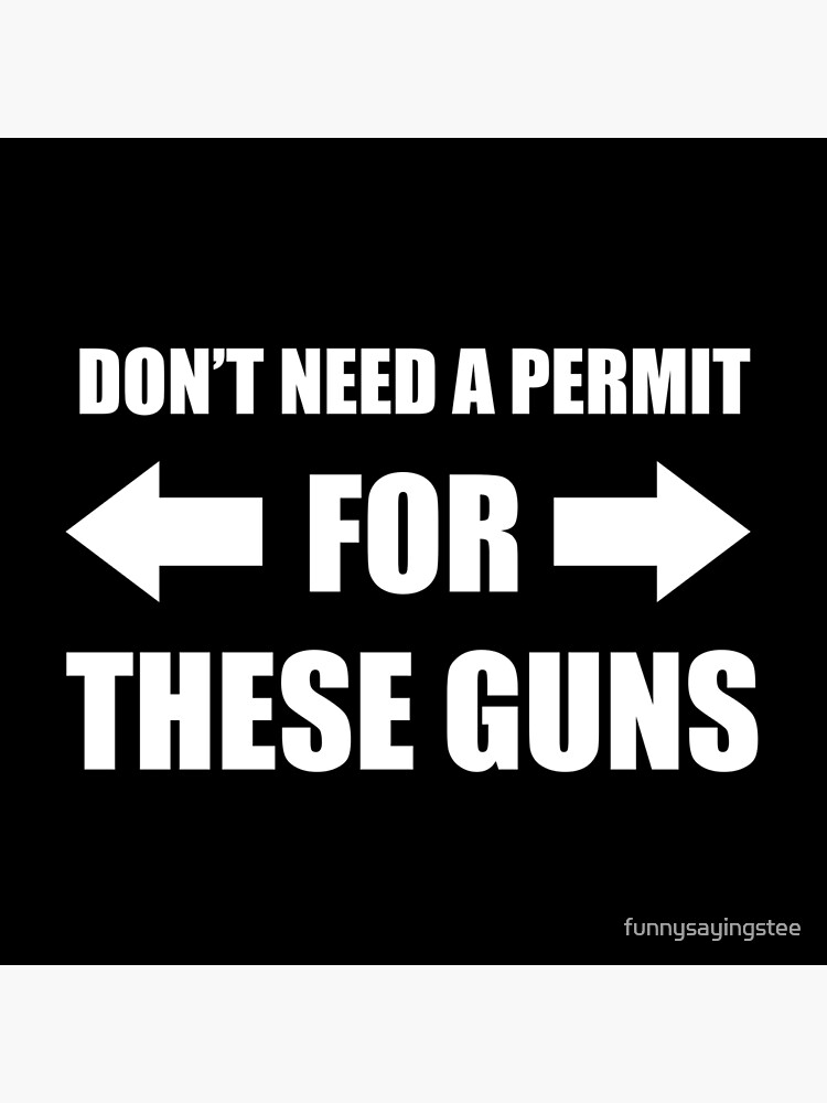 "Don't Need A Permit for These Guns Funny Sayings Jokes & Quotes ...