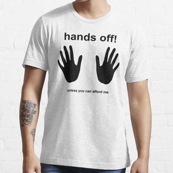 "Hands Off! (black)" T-shirt for Sale by risingstar | Redbubble | hands ...