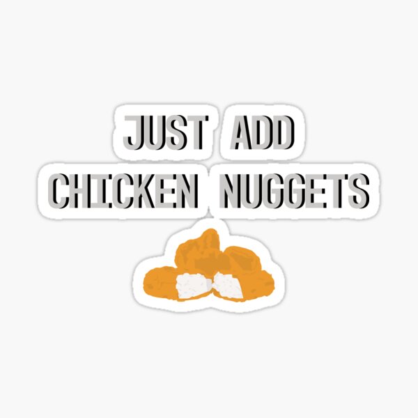 "Just Add Chicken Nuggets" Sticker for Sale by Thatkid5591 | Redbubble