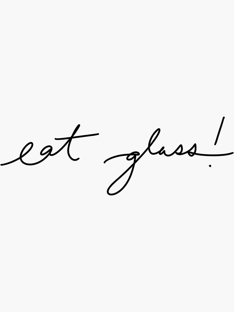 "Eat Glass!" Sticker for Sale by ellsworthavenue | Redbubble