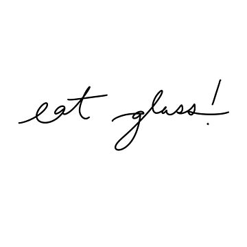 "Eat Glass!" Sticker for Sale by ellsworthavenue | Redbubble