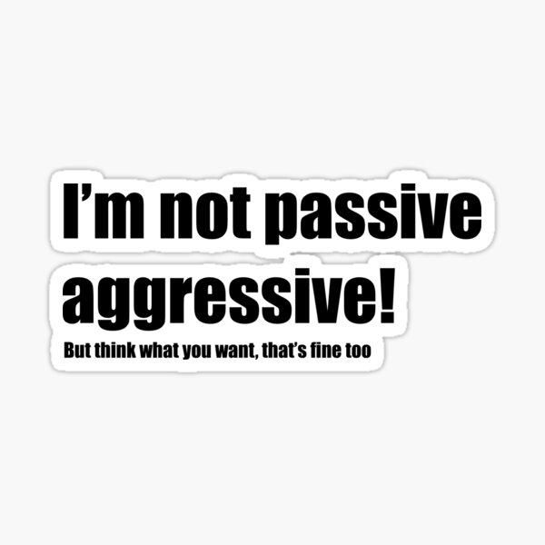 Passive And Aggressive Stickers | Redbubble