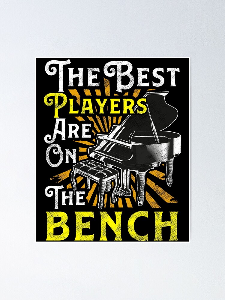 "The Best Players Are On The Bench Pianist Pun" Poster by ...