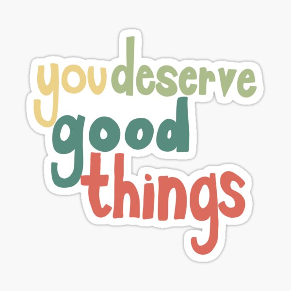 "you deserve good things quote" Sticker for Sale by astrophysicks ...
