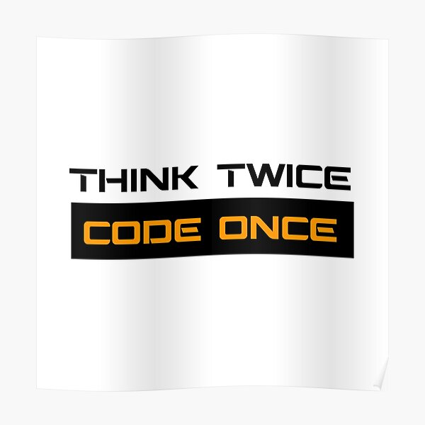 "think twice code once white background" Poster for Sale by ...