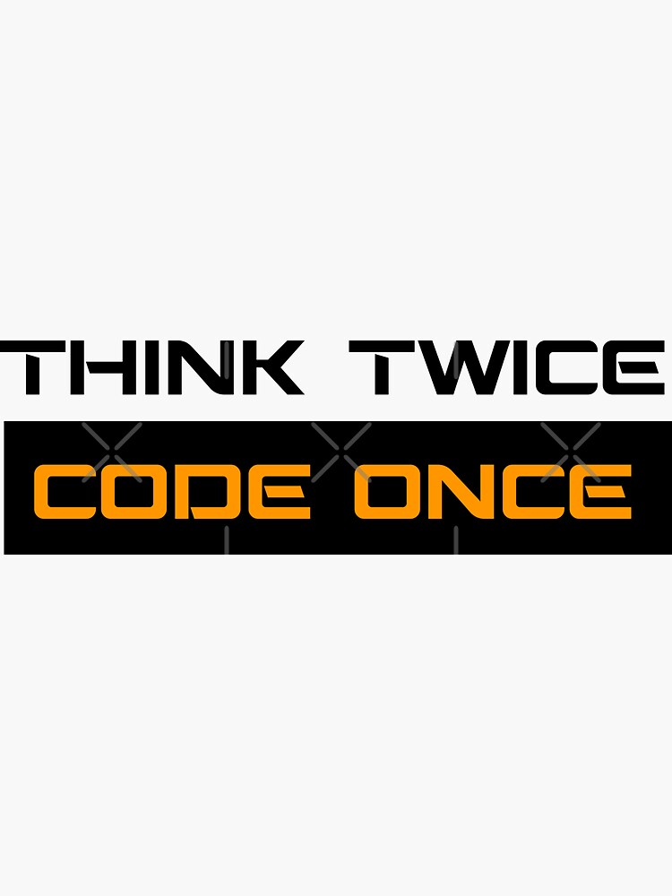 "think twice code once white background" Sticker by yourgeekside ...