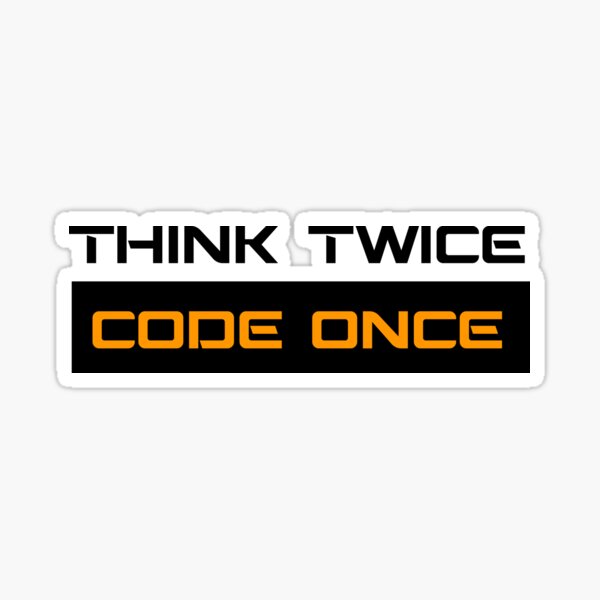 "think twice code once white background" Sticker by yourgeekside | Redbubble
