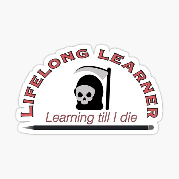 "Lifelong learner: learning till I die." Sticker for Sale by Mixedspice ...