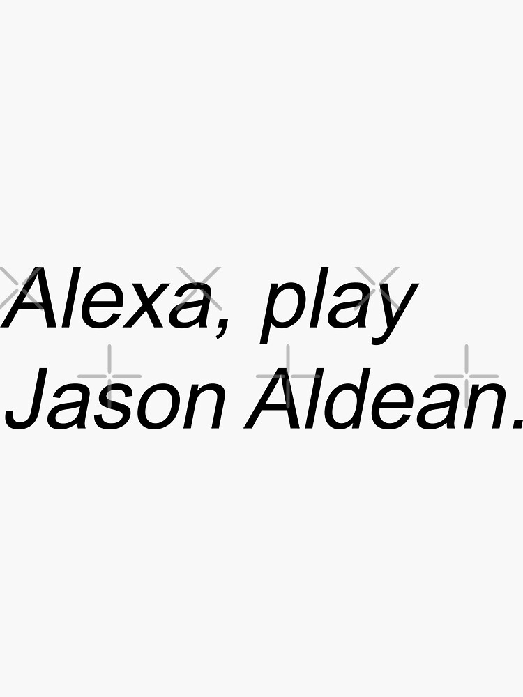 "Alexa, Play Jason Aldean" Sticker for Sale by Olivia Kilbride | Redbubble