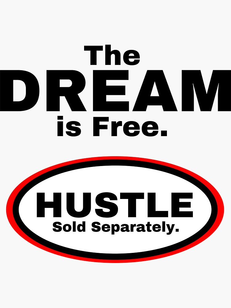 "The DREAM is Free. HUSTLE Sold Separately." Sticker for Sale by Morgan Hartt | Redbubble