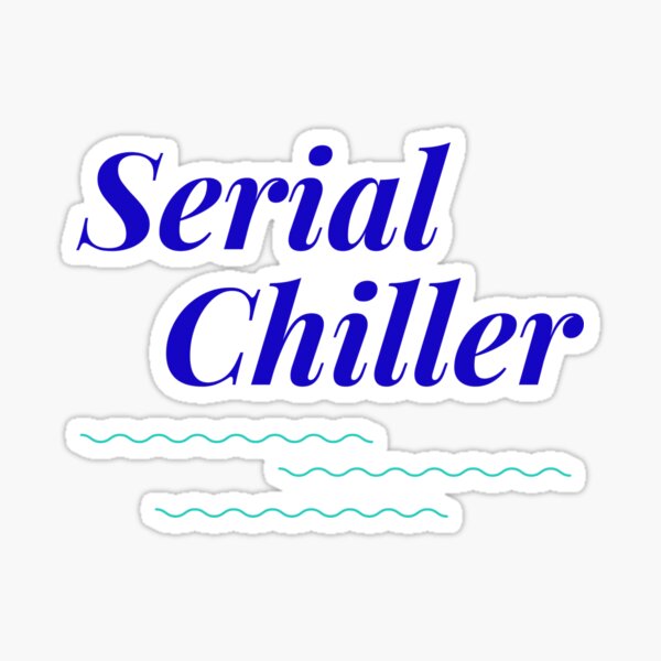 "Serial Chiller" Sticker for Sale by CatieBaby85 | Redbubble