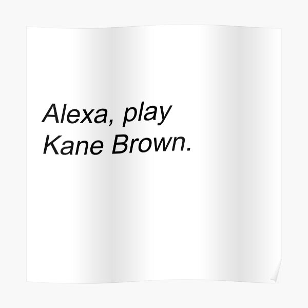 "Alexa Play Kane Brown" Poster for Sale by Olivia3175 | Redbubble