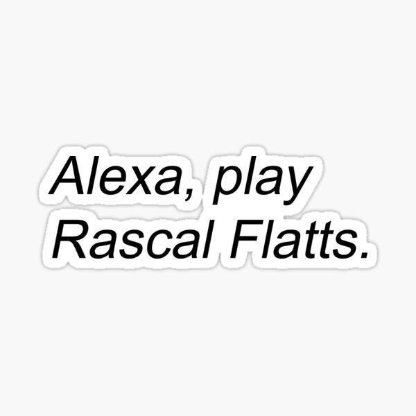 "Alexa Play Rascal Flatts" Sticker for Sale by Olivia3175 | Redbubble