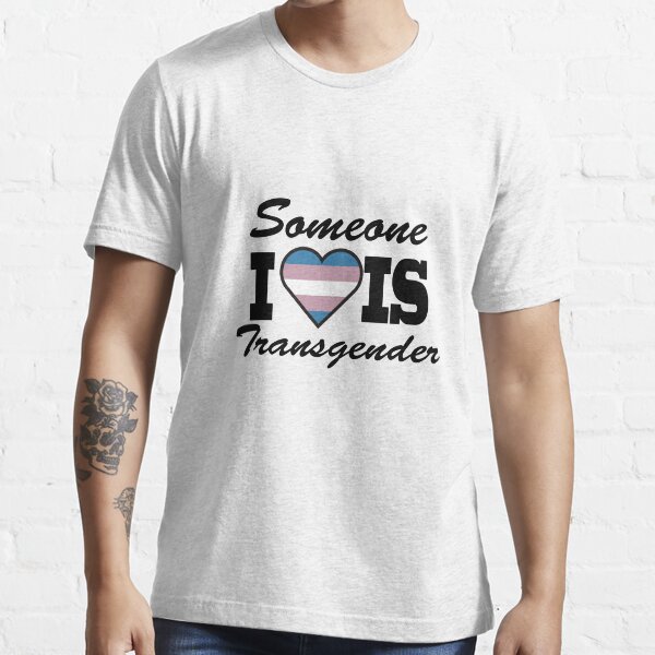 "Someone I love is transgender!" T-shirt for Sale by nationalpride ...