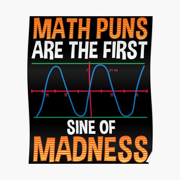 "Funny Math Puns Are The First Sine Of Madness" Poster by ...