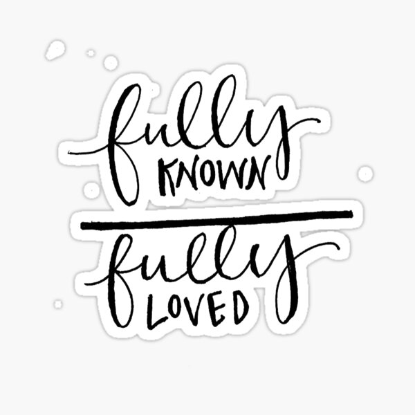 "Fully Known and Fully Loved" Sticker for Sale by chloebking | Redbubble